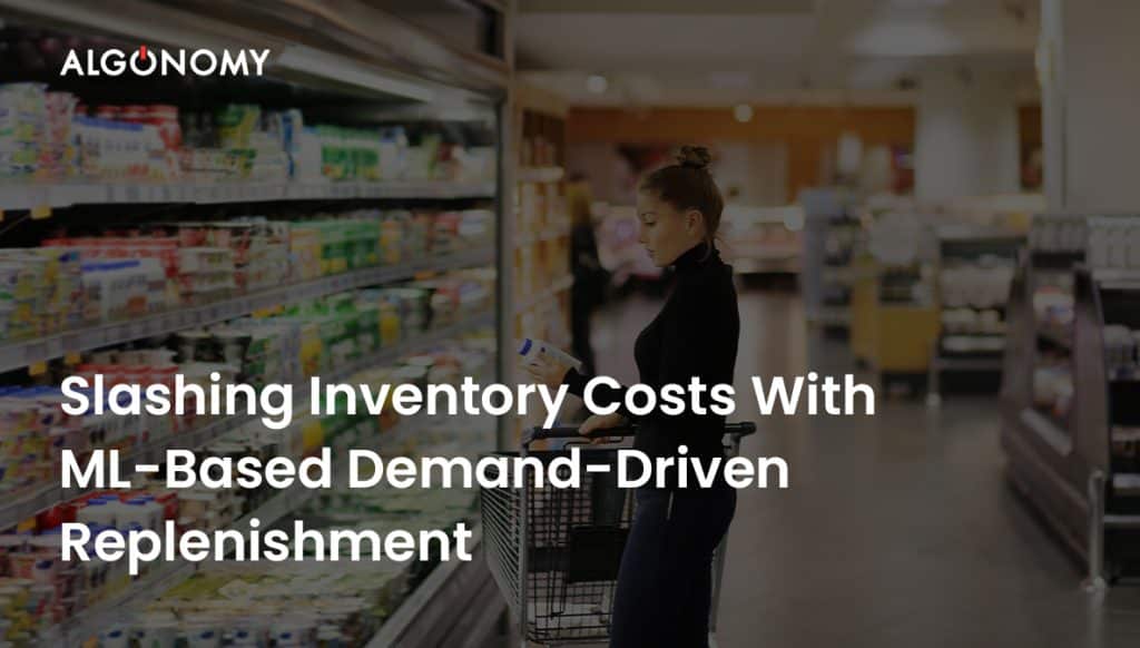 ML-Based Replenishment Planning Solutions for Lower Inventory Costs - Algonomy