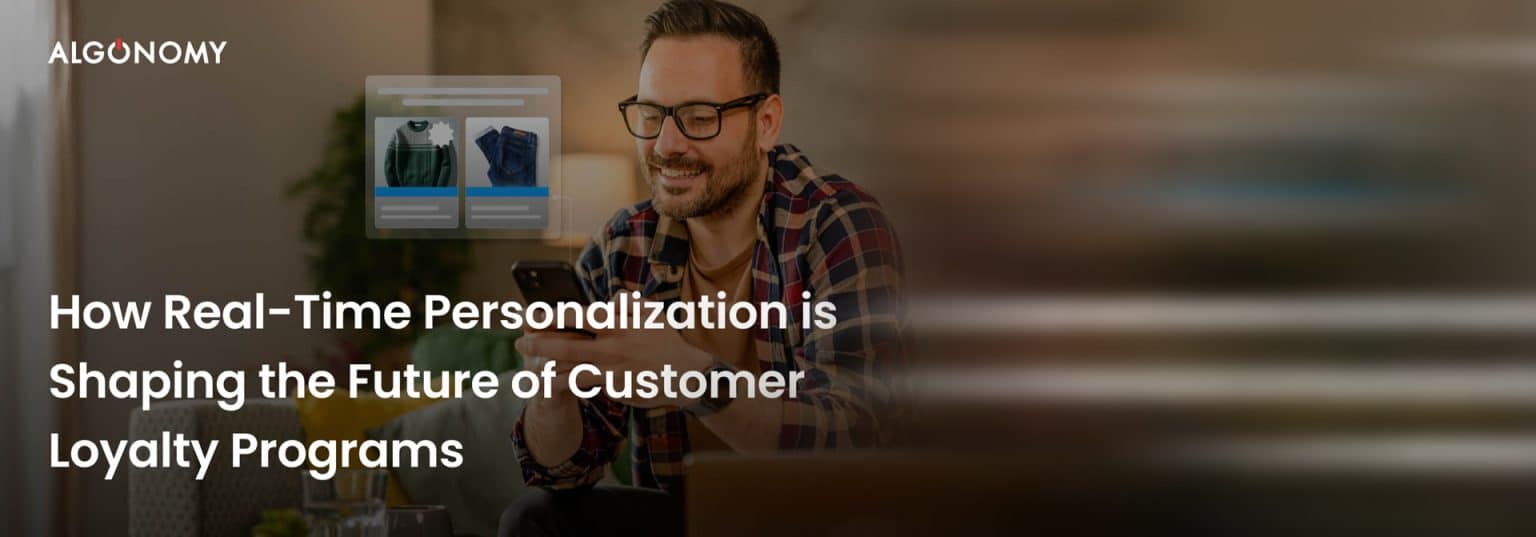 Real-Time Personalization for Future Customer Loyalty Programs - Algonomy